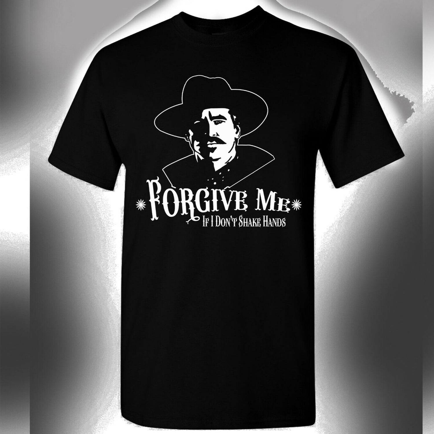 Doc Holliday T-Shirt Forgive Me If I Don't Shake Hands Val Kilmer ...