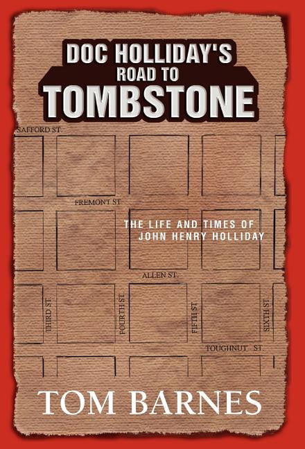 Doc Holliday's Road to Tombstone: The Life and Times of John Henry ...