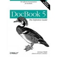 DocBook 5: The Definitive Guide: The Official Documentation for DocBook ...