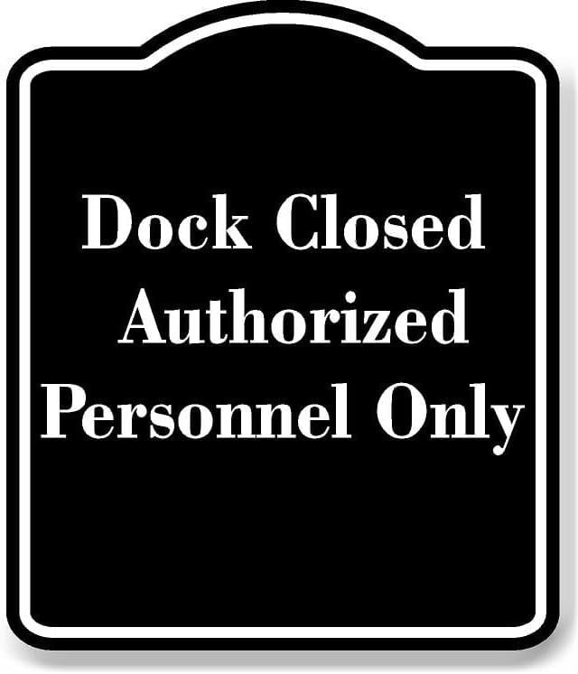 Dock Closed Authorized Personnel Only BLACK Aluminum Composite Sign 20 ...
