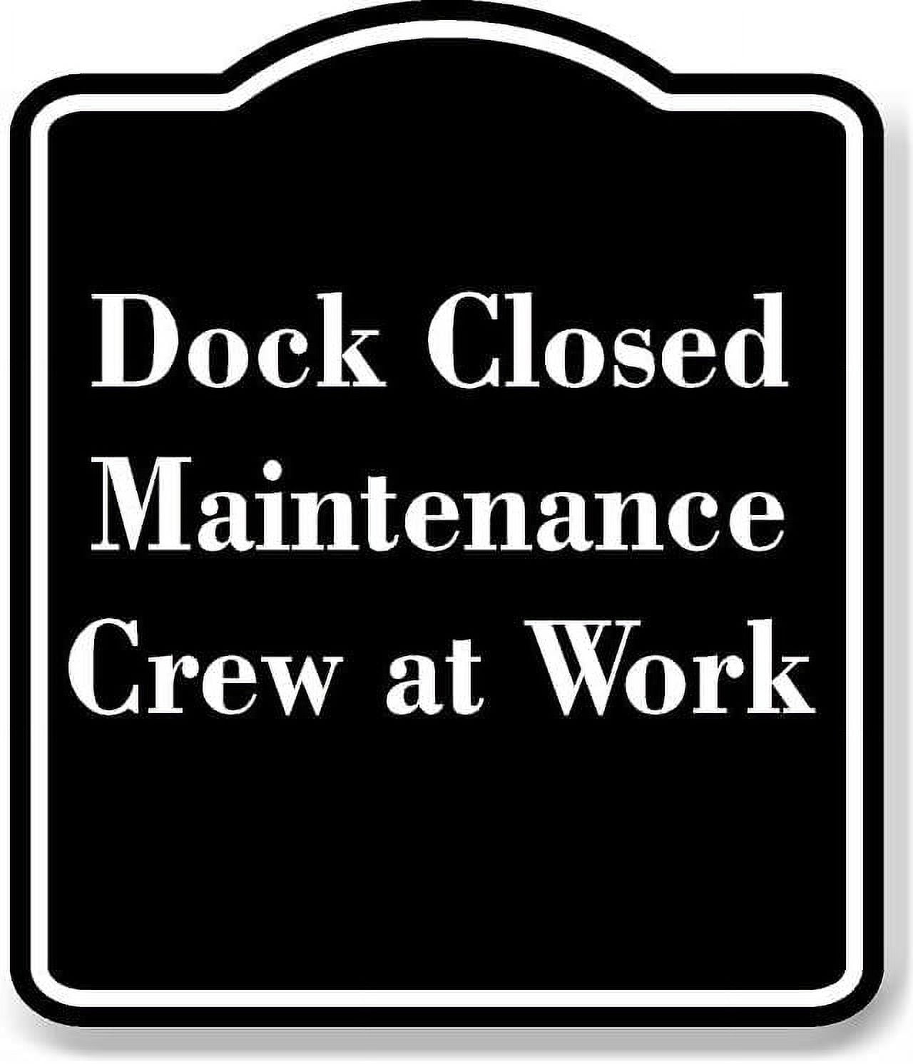 Dock Closed Maintenance Crew at Work BLACK Aluminum Composite Sign 20 ...