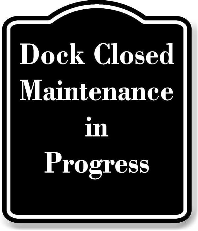 Dock Closed Maintenance in Progress BLACK Aluminum Composite Sign 20 ...