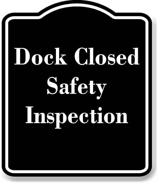 Dock Closed Safety Inspection BLACK Aluminum Composite Sign 8.5''x10 ...