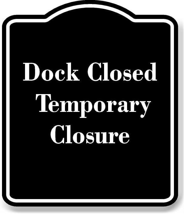 Dock Closed Temporary Closure BLACK Aluminum Composite Sign 15''x18 ...