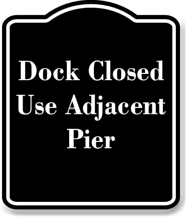 Dock Closed Use Adjacent Pier BLACK Aluminum Composite Sign 15''x18 ...