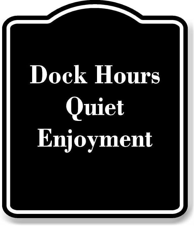 Dock Hours Quiet Enjoyment BLACK Aluminum Composite Sign 15''x18 ...