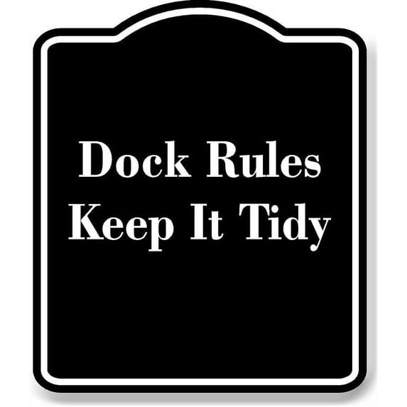 Dock Rules Keep It Tidy BLACK Aluminum Composite Sign 15''x18 ...