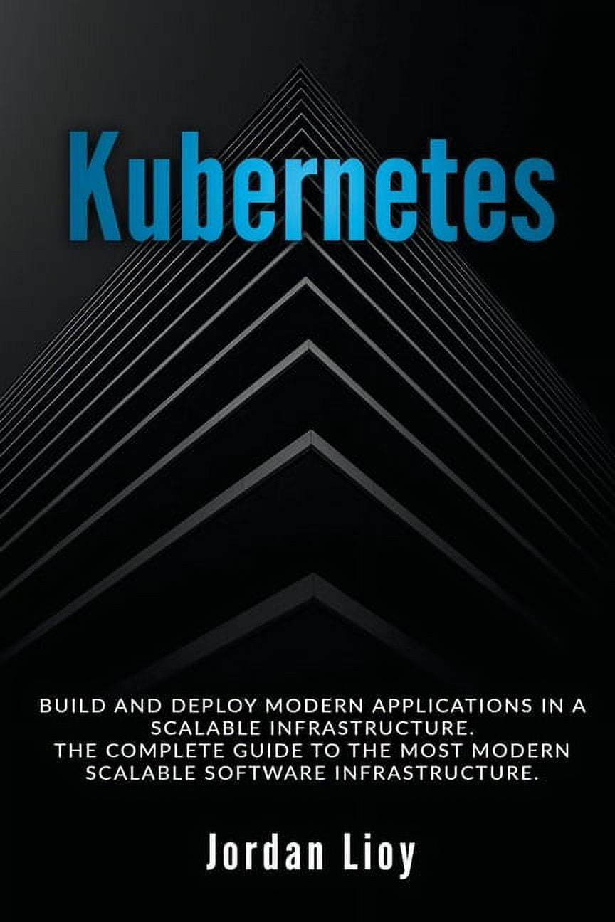 Docker And Kubernetes Kubernetes Build And Deploy Modern Applications In A Scalable