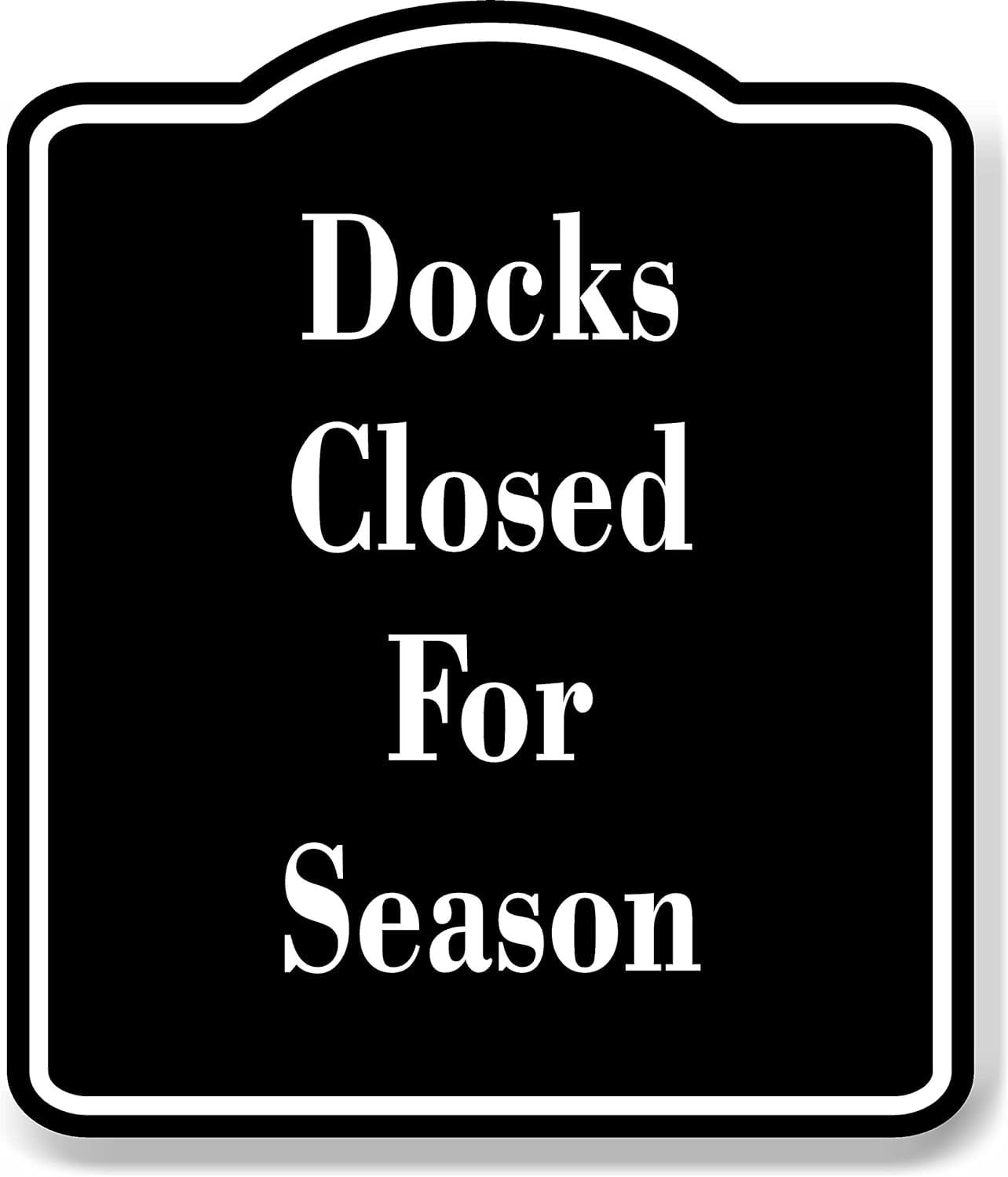 Docks Closed For Season BLACK Aluminum Composite Sign, 20"x24 ...
