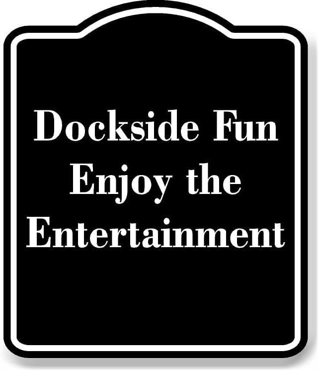 Dockside Fun Enjoy the Entertainment BLACK Aluminum Composite Sign 15 ...