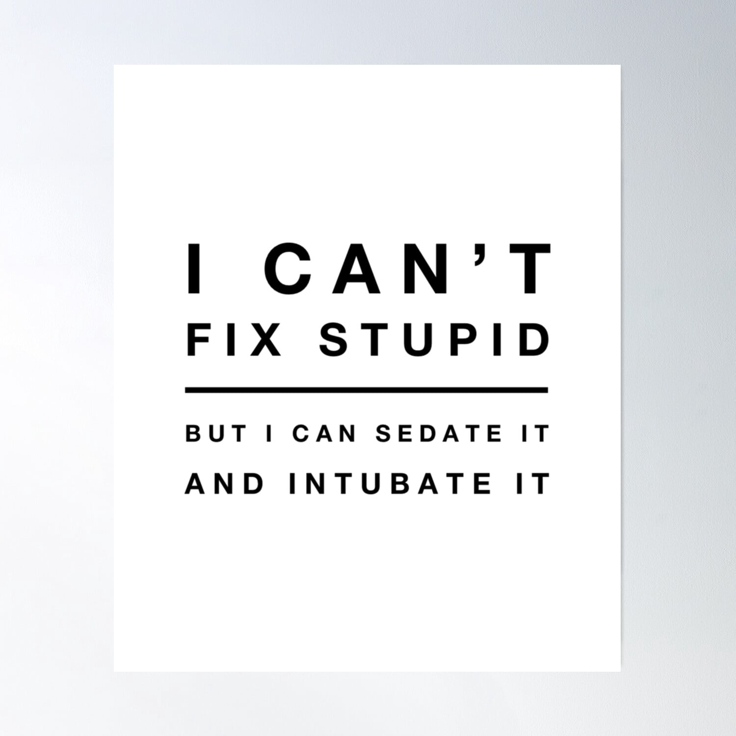 Doctor Funny Can'T Fix Stupid Sedate Intubate Quote Medical Design ...