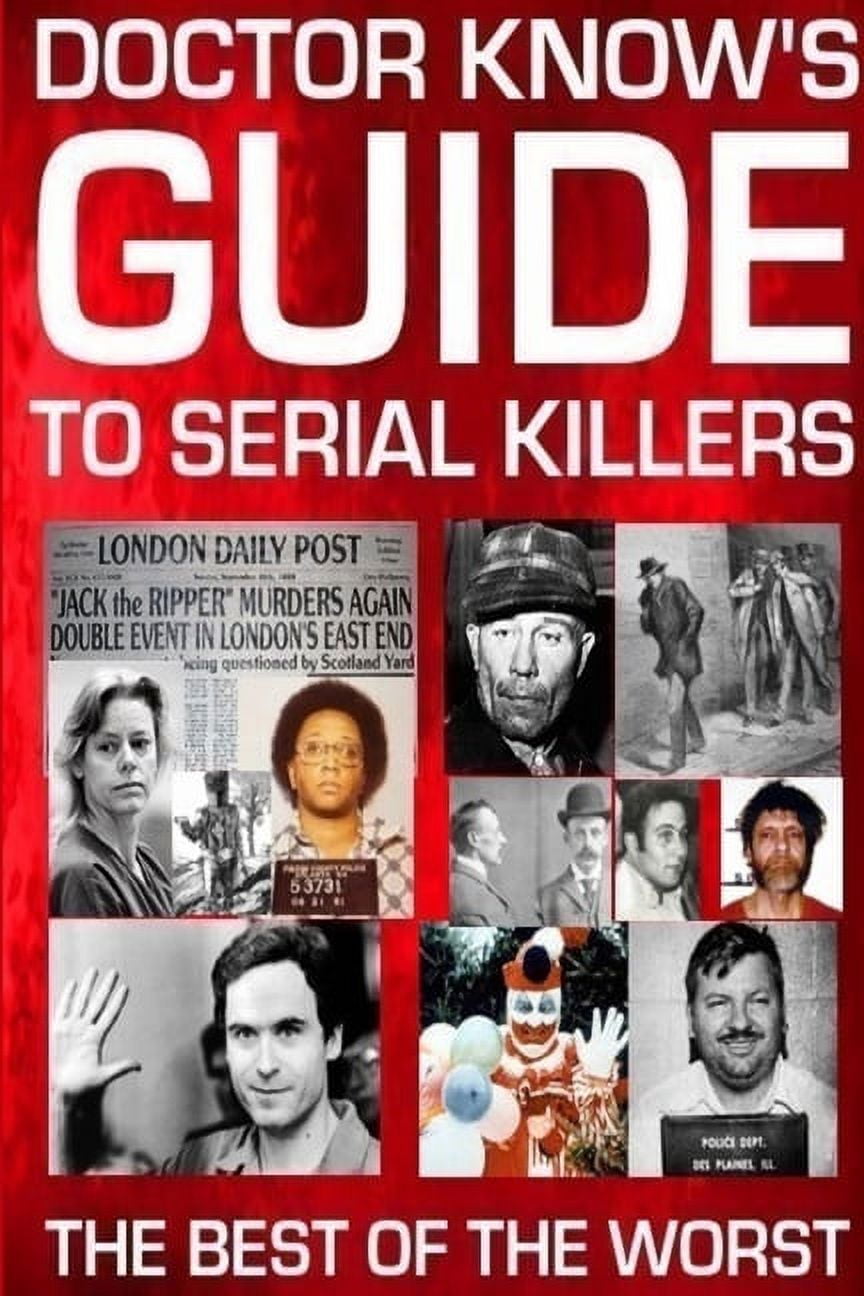 Doctor Know's Guide To Serial Killers: The Best Of The Worst ...