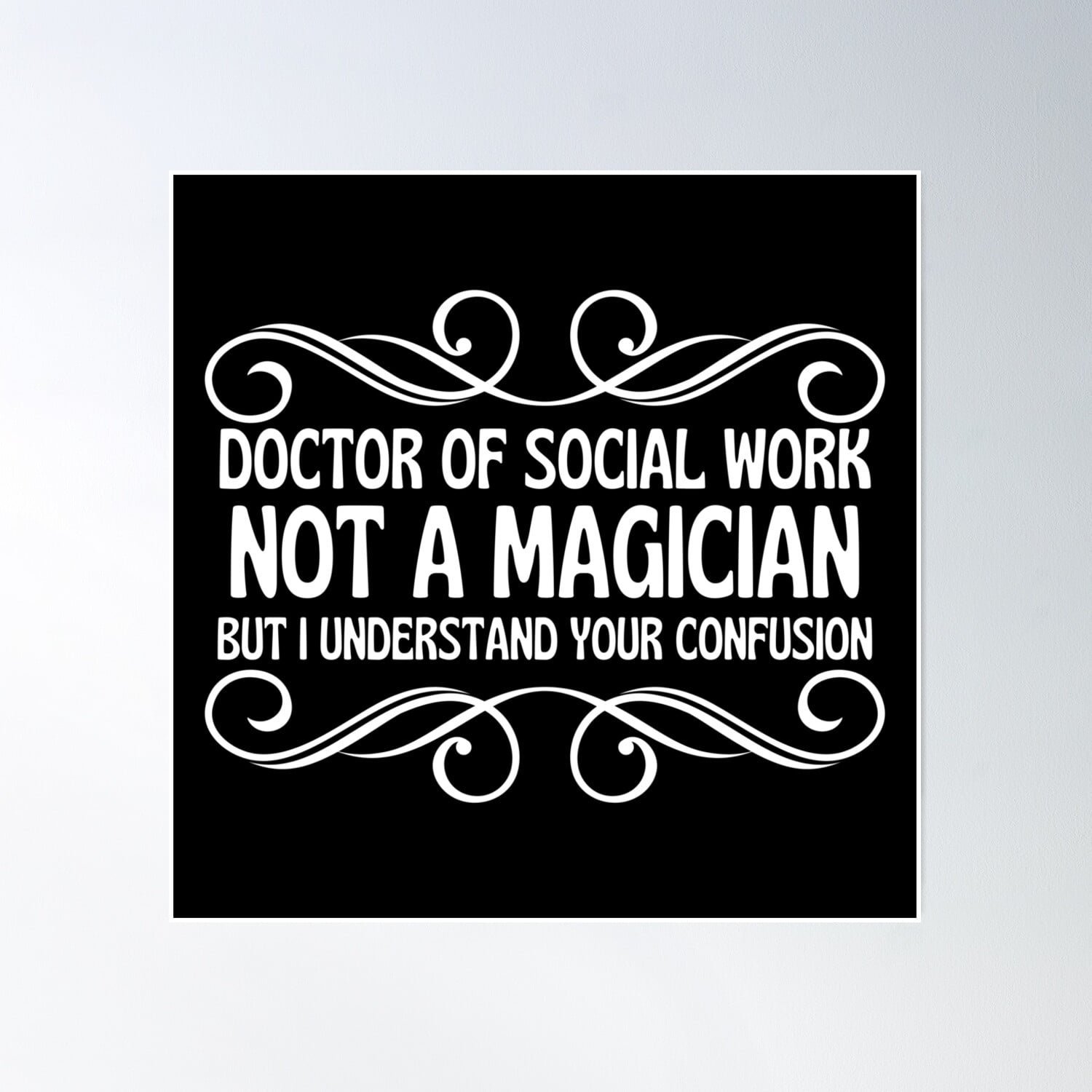 Doctor Of Social Work Not A Magician But I Understand Your Confusion ...
