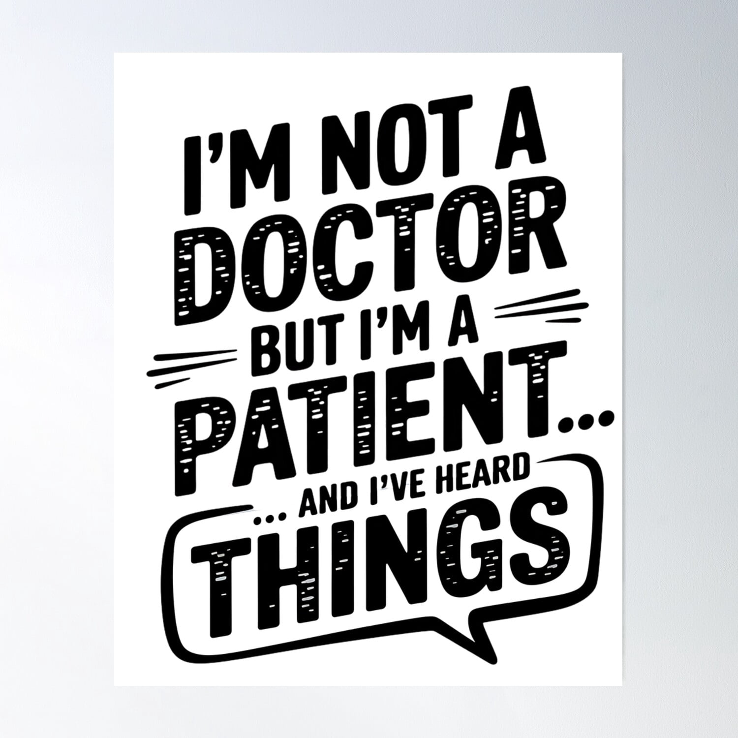 I'M Not A Doctor But I'M A Patient And I'Ve Heard Things No You Can'T ...