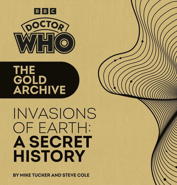 Doctor Who: The Gold Archive: Invasions of Earth: A Secret History ...