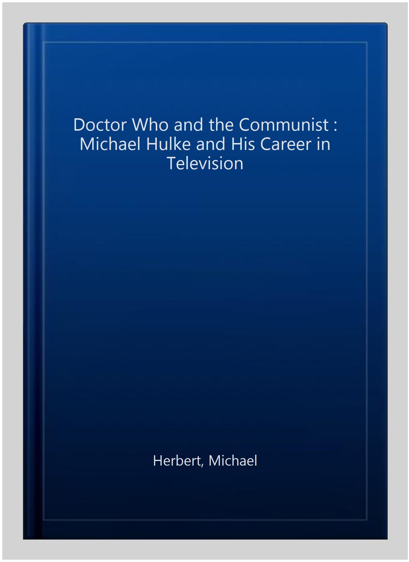 Doctor Who and the Communist : Michael Hulke and His Career in ...