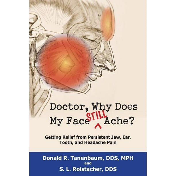 Doctor, Why Does My Face Still Ache? : Getting Relief from Persistent ...