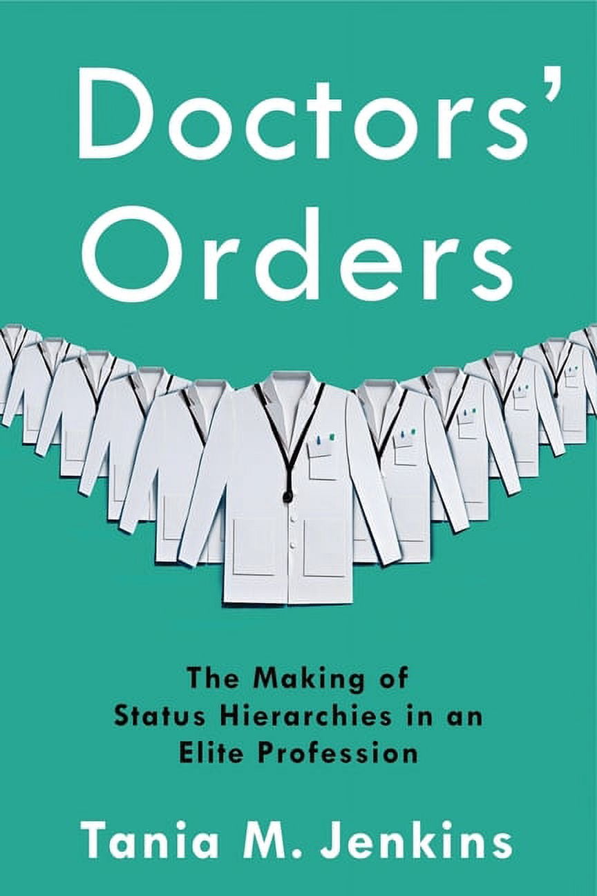 Doctors' Orders: The Making of Status Hierarchies in an Elite ...