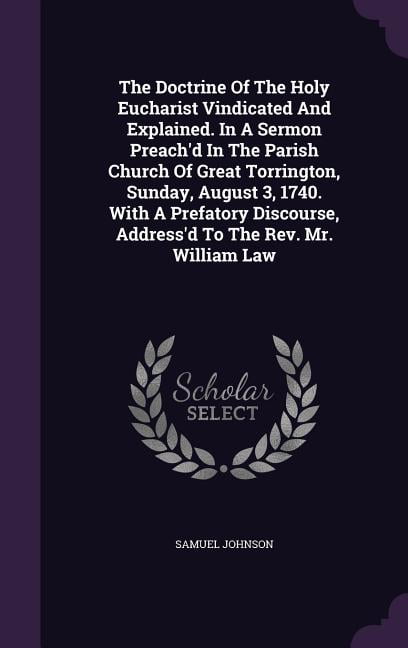 The Doctrine Of The Holy Eucharist Vindicated And Explained. In A ...