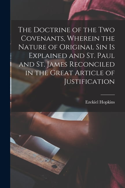 The Doctrine of the two Covenants, Wherein the Nature of Original sin ...