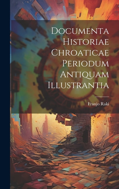 Documenta Historiae Chroaticae Periodum Antiquam Illustrantia ...