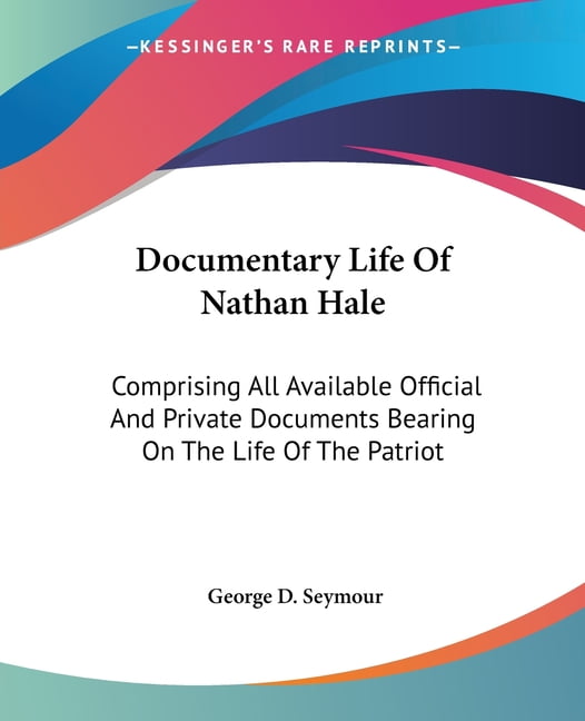 Documentary Life of Nathan Hale : Comprising All Available Official and ...