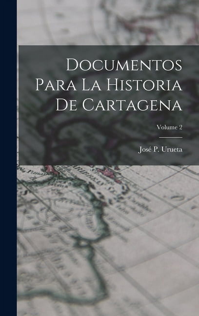 Documentos Para La Historia De Cartagena; Volume 2 (Hardcover ...