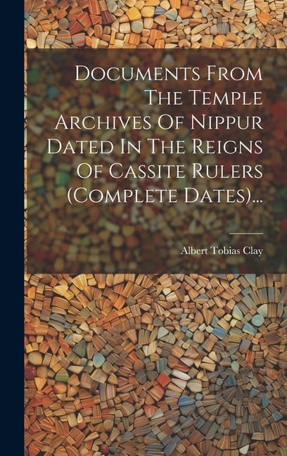 Documents From The Temple Archives Of Nippur Dated In The Reigns Of ...