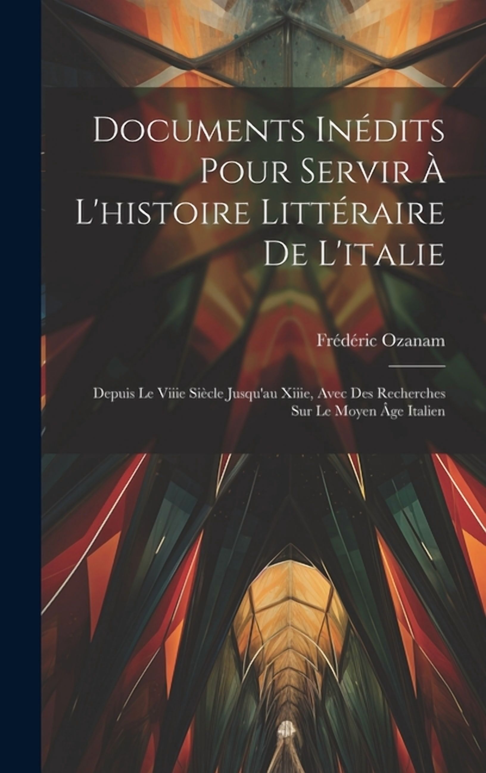 Documents Inédits Pour Servir À L'histoire Littéraire De L'italie ...