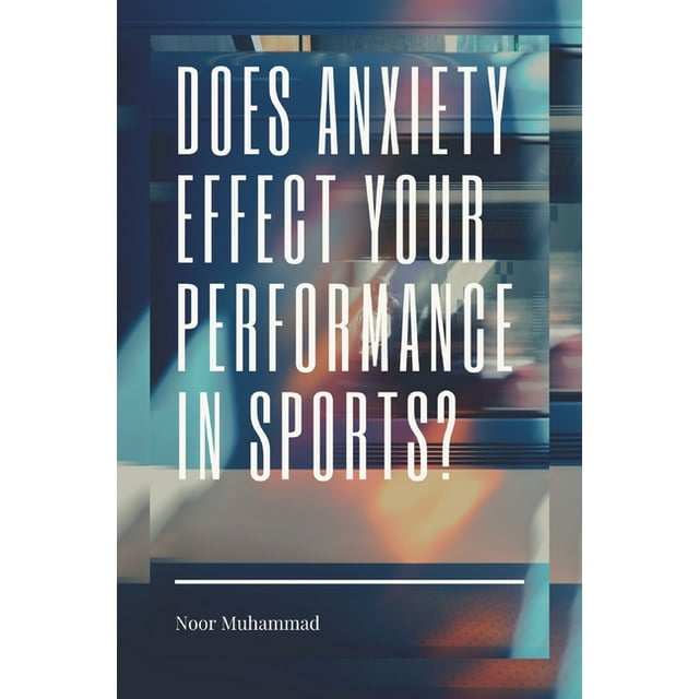 Does Anxiety Effect Your Performance in Sports? (Paperback) - Walmart.com