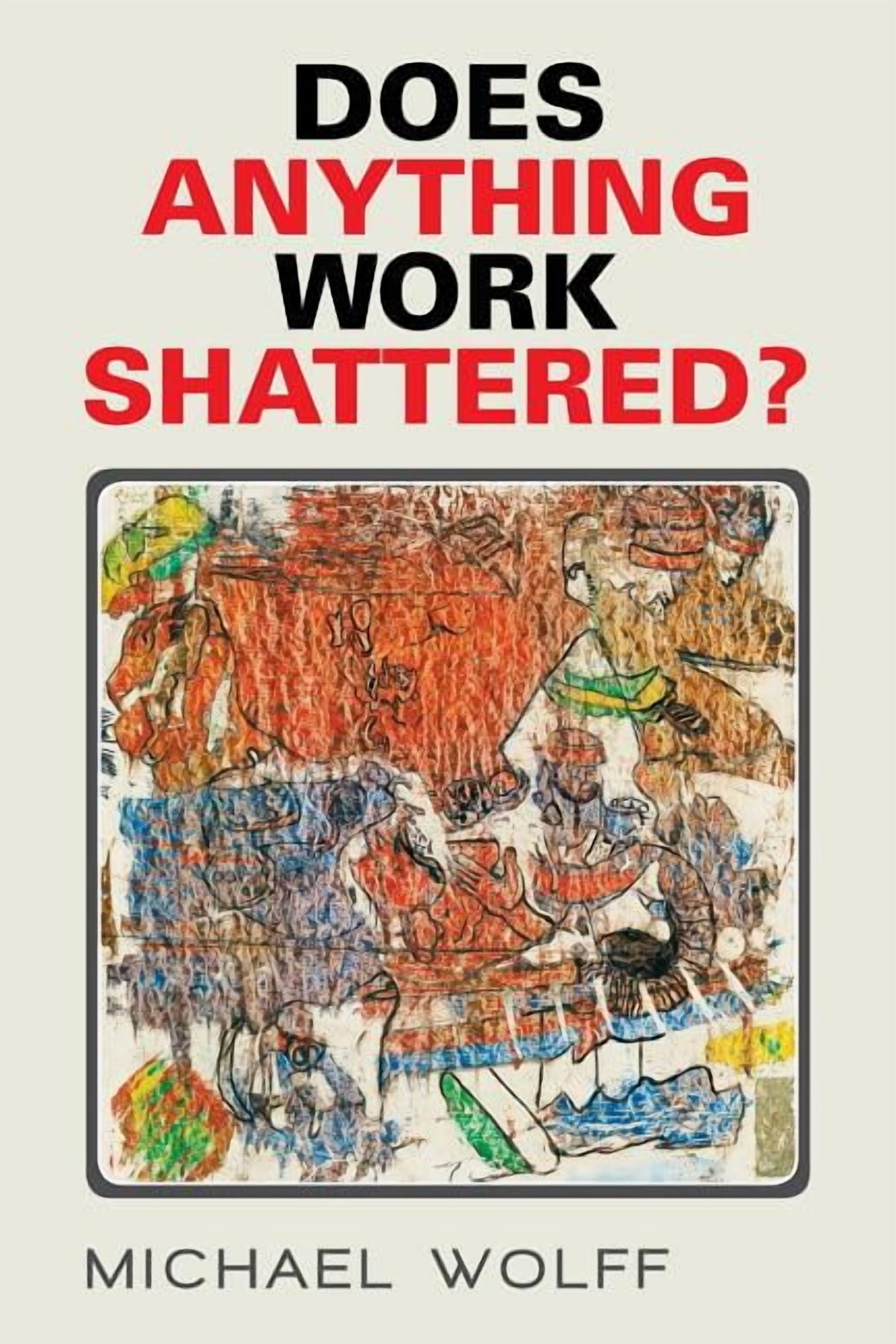 Does Anything Work Shattered? (Paperback) by Michael Wolff - Walmart ...