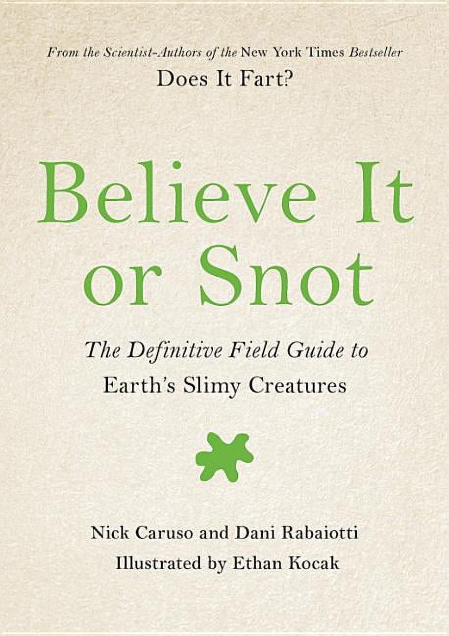 Does It Fart Believe It or Snot: The Definitive Field Guide to Earth's ...
