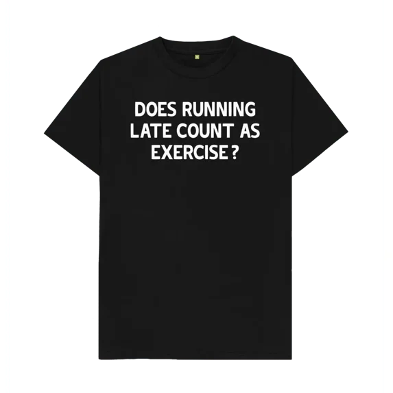 Does Running Late To Everything Count As Daily Exercise Unisex T-Shirt ...