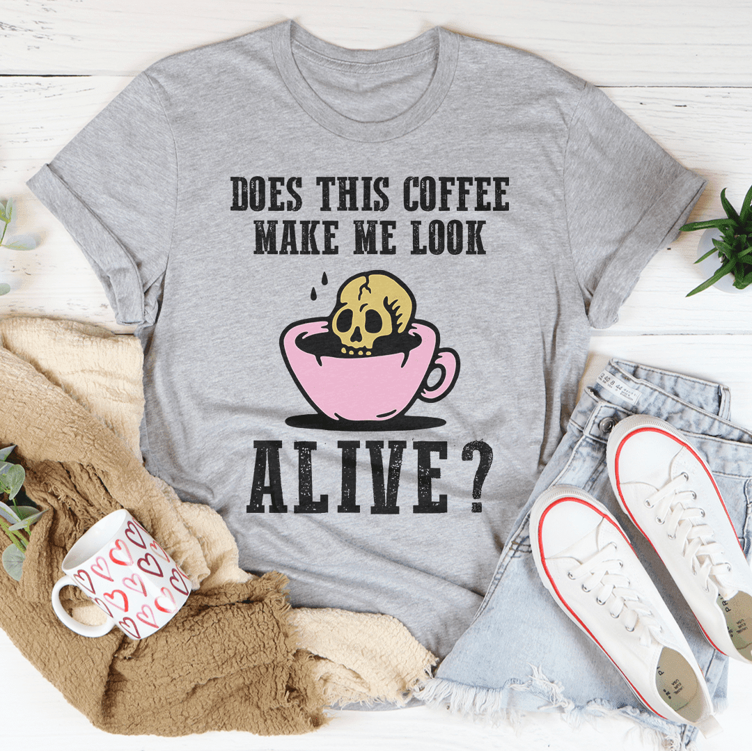 Does This Coffee Make Me Look Alive Tee Athletic Heather S Peachy ...