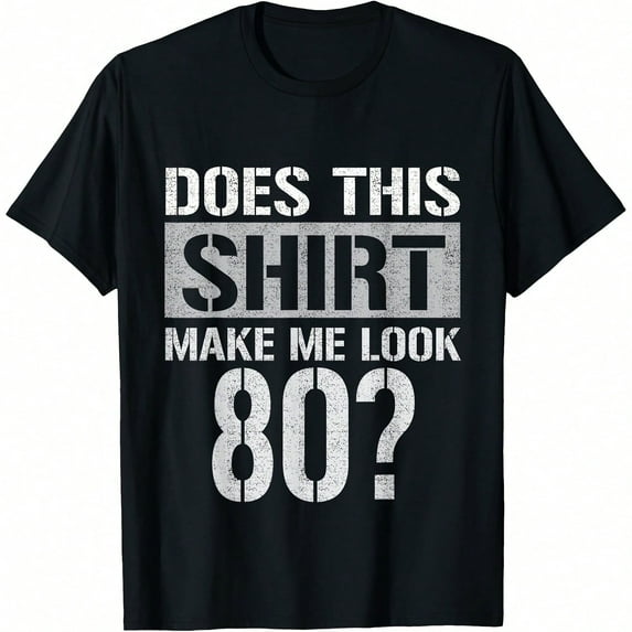 Does This Make Me Look 80 years old funny birthday 80th T-Shirt ...
