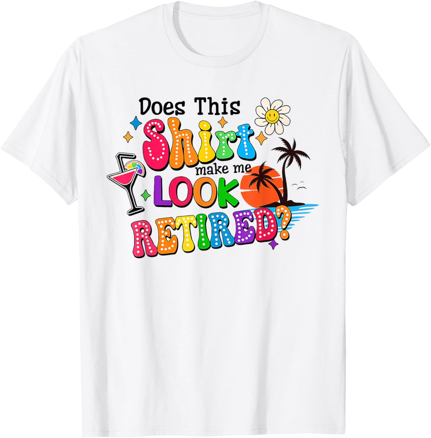 Does This Makes Me Look Retired Retirement Pensioner T-Shirt - Walmart.com