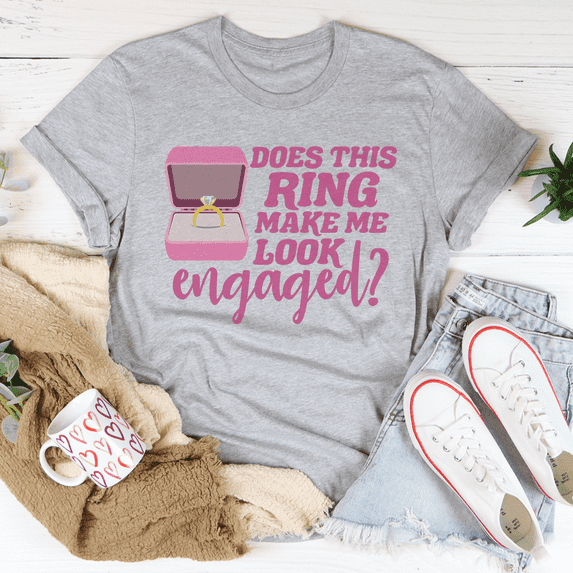 Does This Ring Make Me Look Engaged Tee Ash S Peachy Sunday T-Shirt ...