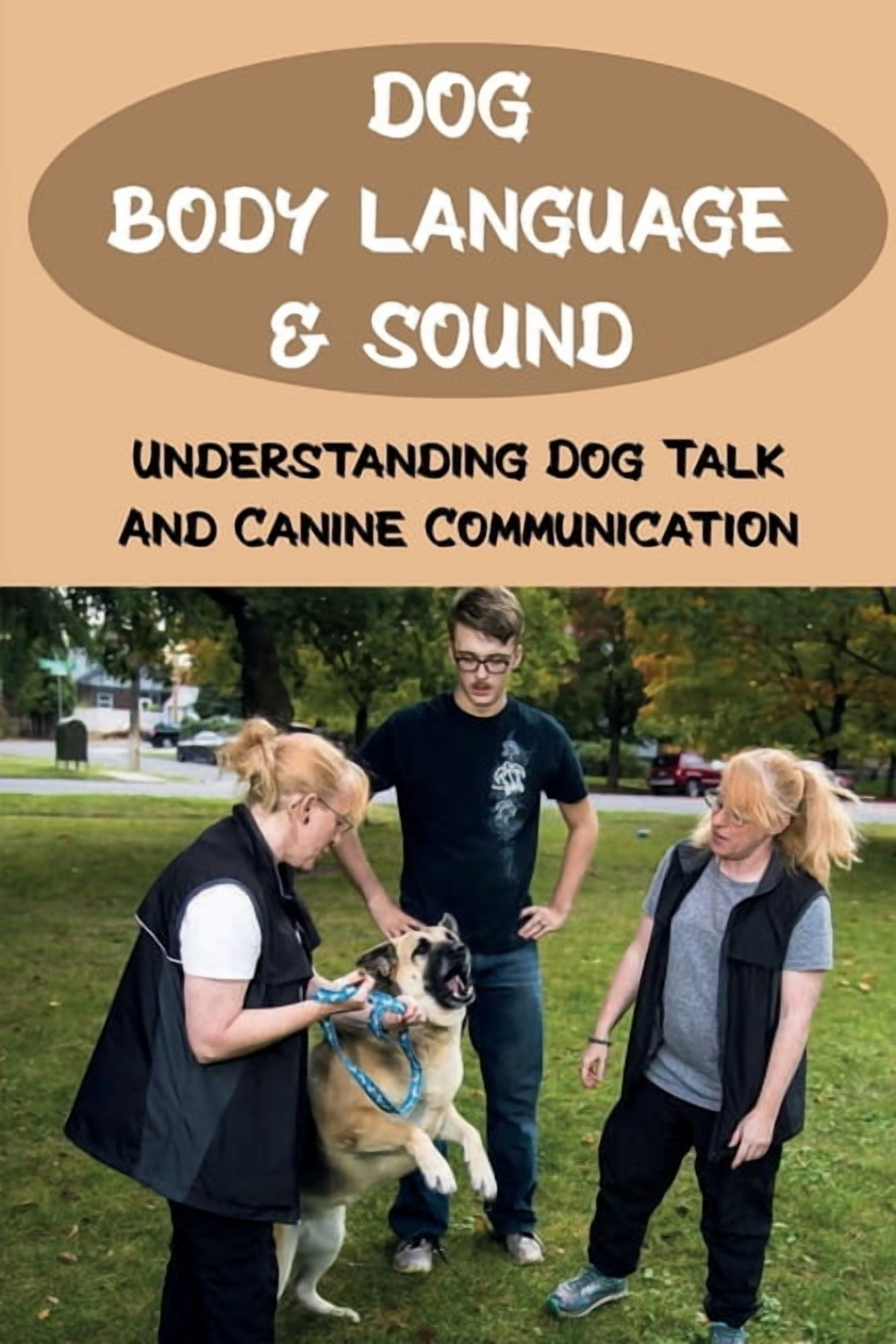 Dog Body Language & Sound: Understanding Dog Talk And Canine ...