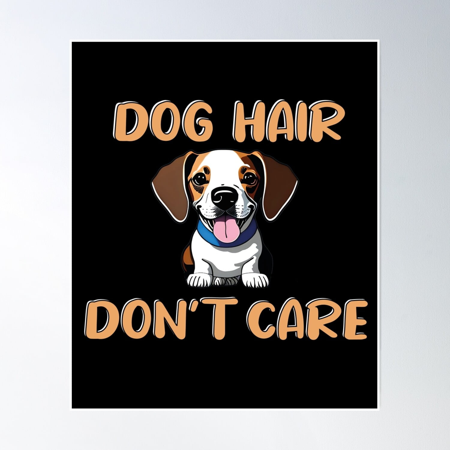 Dog Hair Don'T Care Funny T-Shirt Poster Wall Art, Modern Wall Decor, 24x36 UNFRAMED - Walmart.com