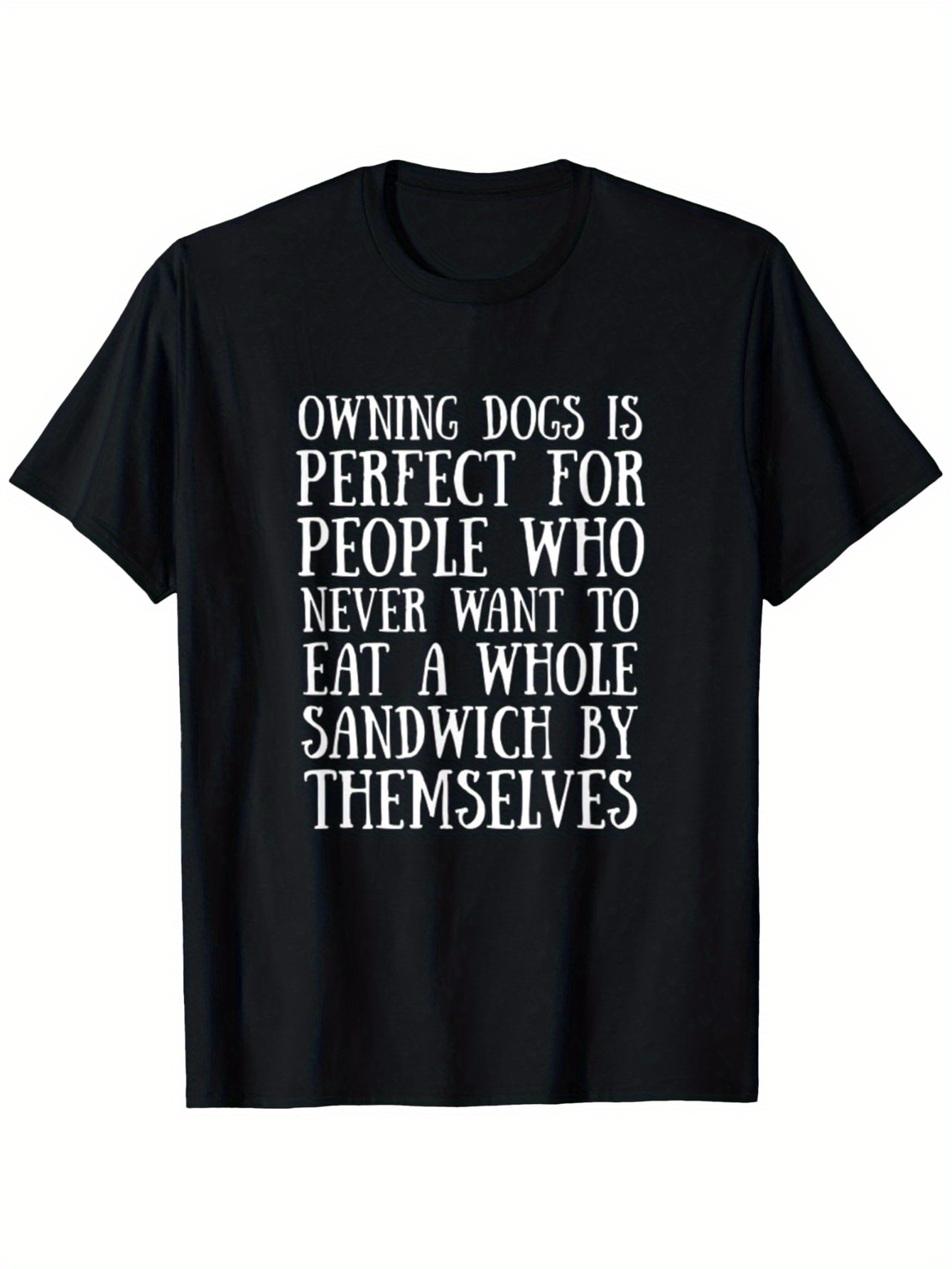 Dog Owners Never Eat a Whole Sandwich by Themselves T-Shirt, Round neck ...