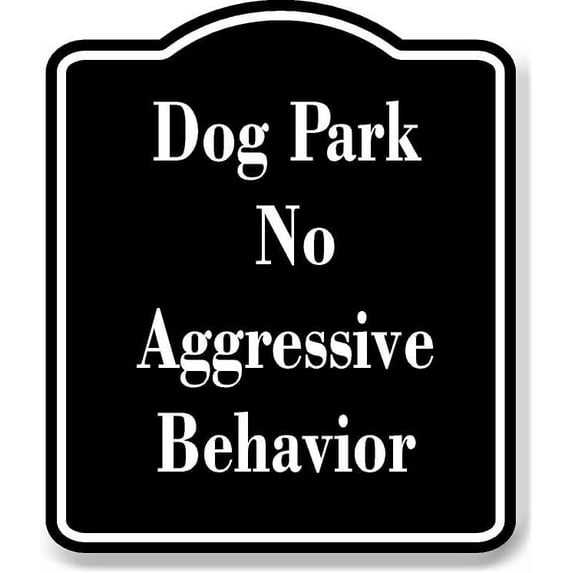 Dog Park No Aggressive Behavior BLACK Aluminum Composite Sign 20''x24 ...