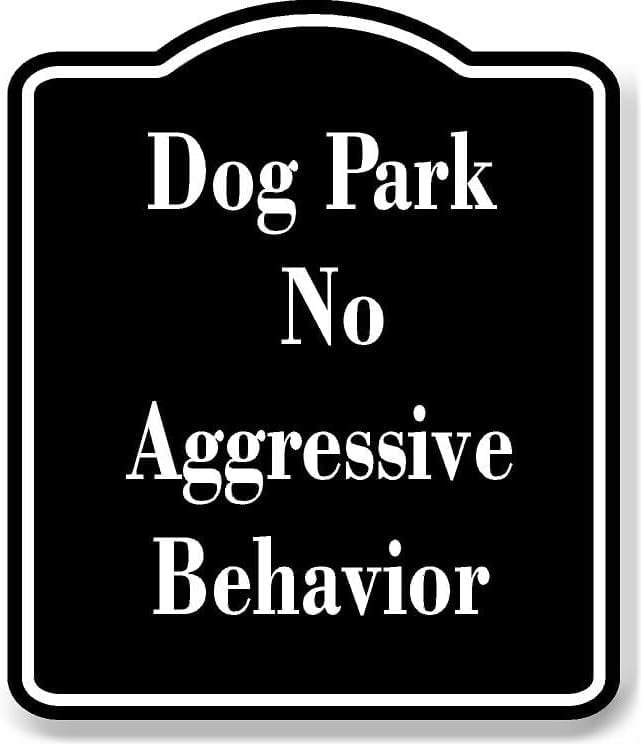 Dog Park No Aggressive Behavior BLACK Aluminum Composite Sign 8.5''x10 ...