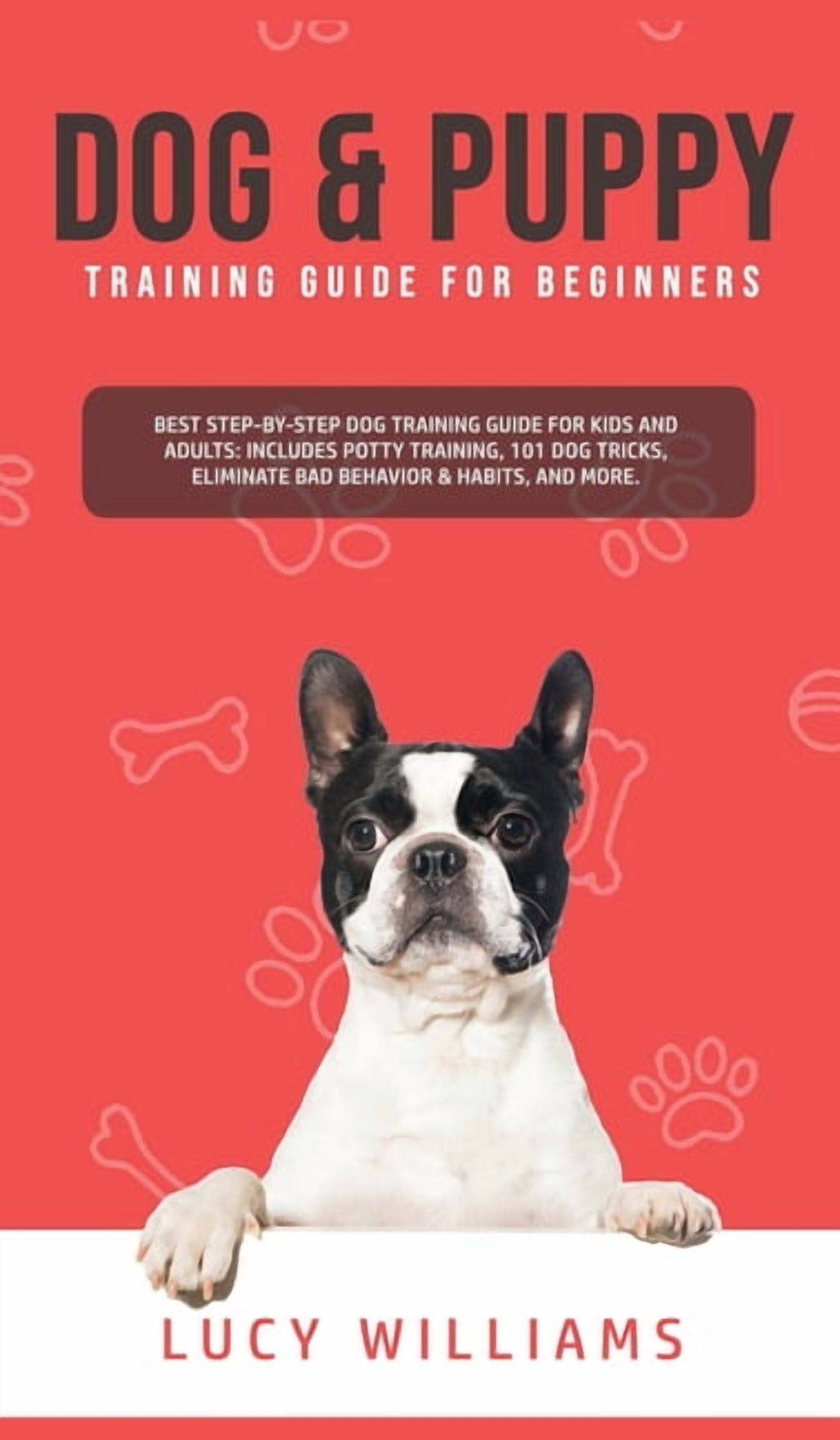 Dog & Puppy Training Guide for Beginners: Best Step-by-Step Dog ...
