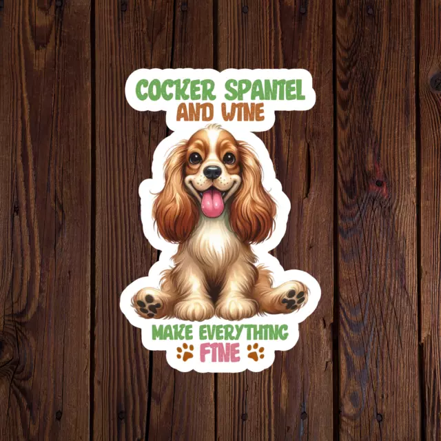 Dog Sticker Cocker Spaniel And Wine Make Everything Fine Animal Sticker ...