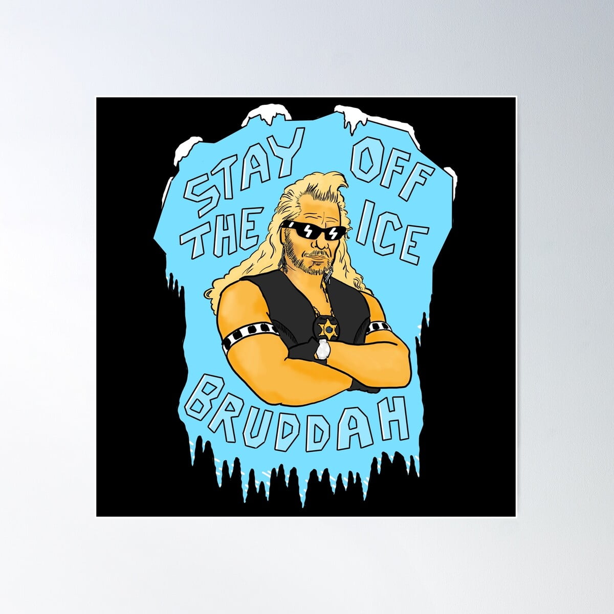 Dog The Bounty Hunter Says Stay Off The Ice Poster Wall Art, Modern ...