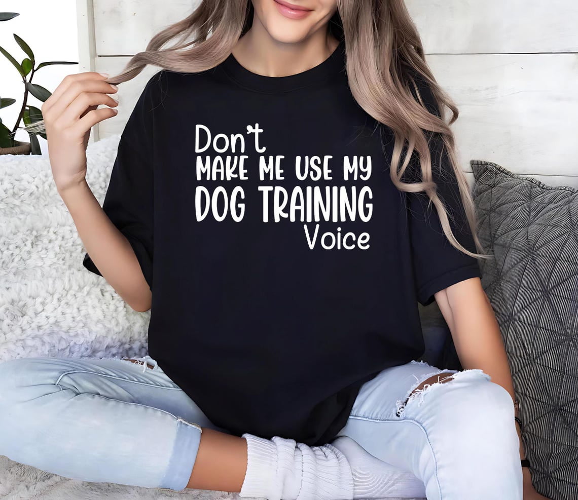 Dog Trainer Shirt: 'Don'T Make Me Use My Voice' Animal Tee SWEATSHIRT ...