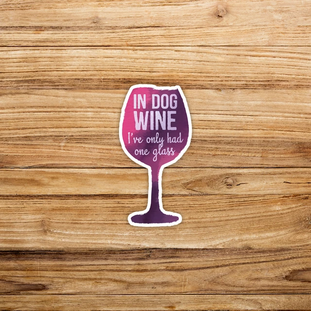 In Dog Wine I'Ve Only Had One Glass Dog Lover Wine Glass Stickerphone ...