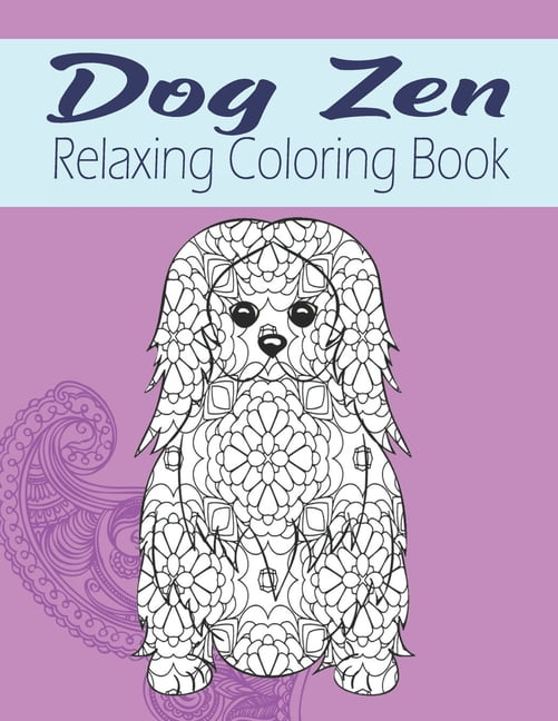 Dog Zen Relaxing Coloring Book: Cute Mandala Zen Doodle Dog Coloring ...