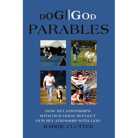 Dog//god Parables : How Relationships With Our Dogs Reflect Our ...