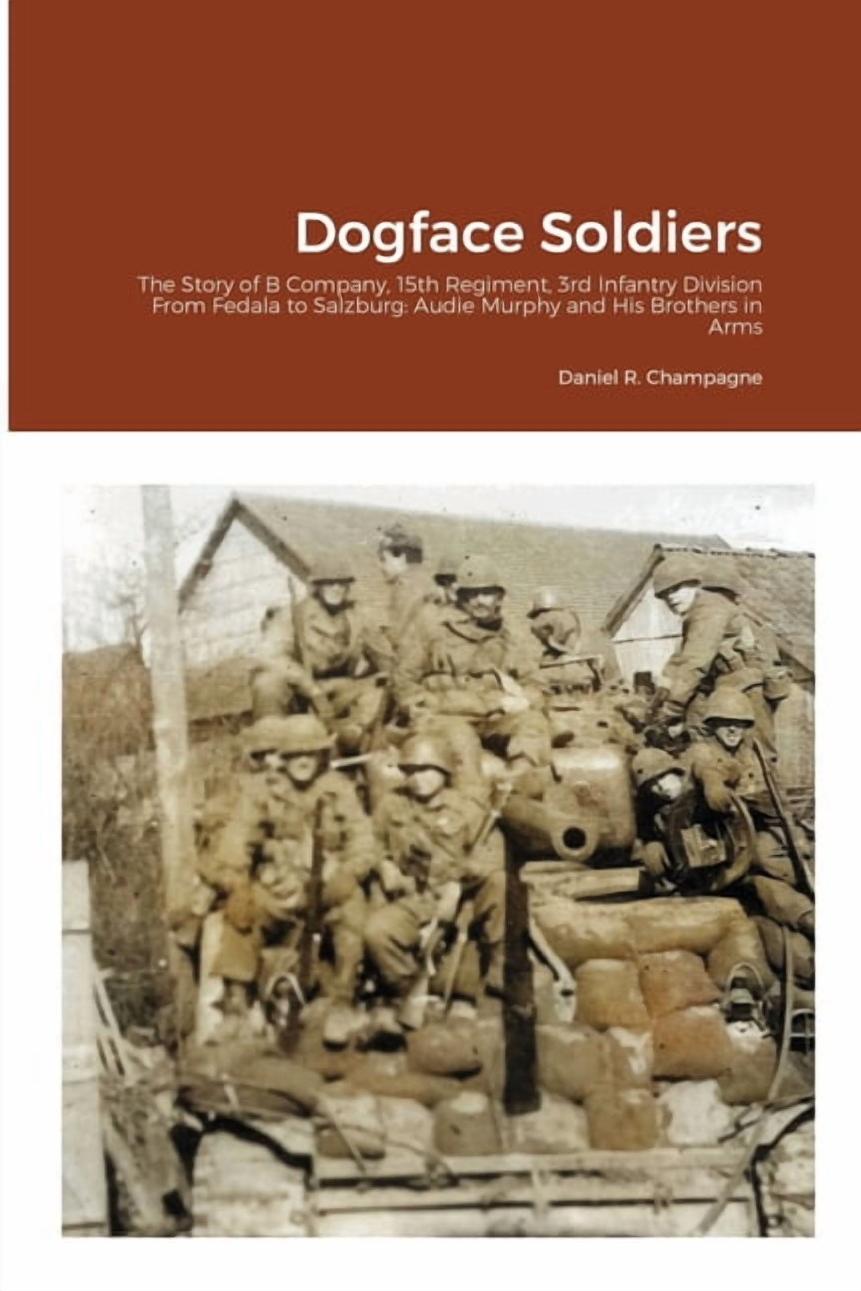 Dogface Soldiers: The Story of B Company, 15th Regiment, 3rd Infantry ...